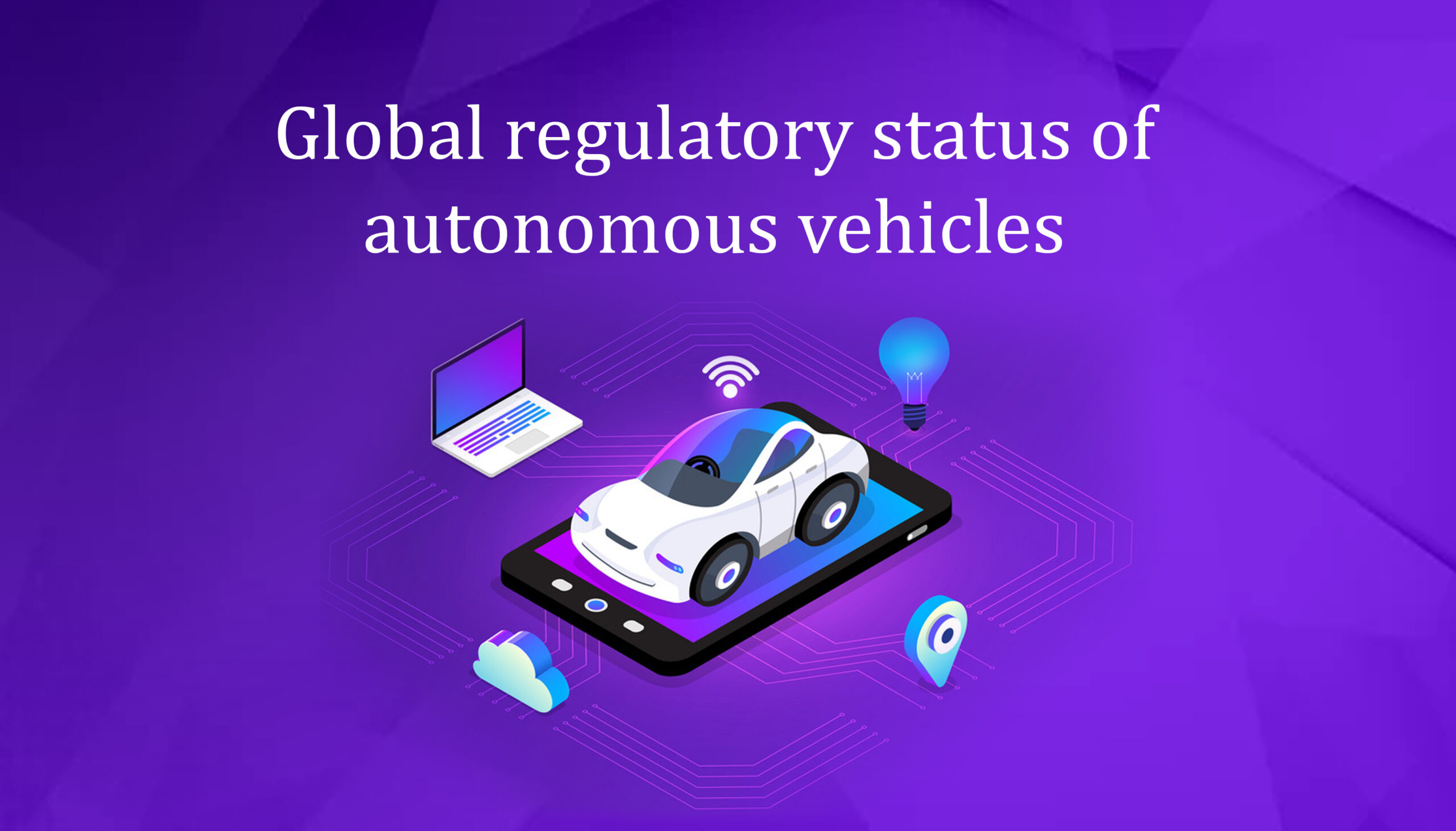 Global Regulatory Status of Autonomous Vehicles - Lexplosion Solutions